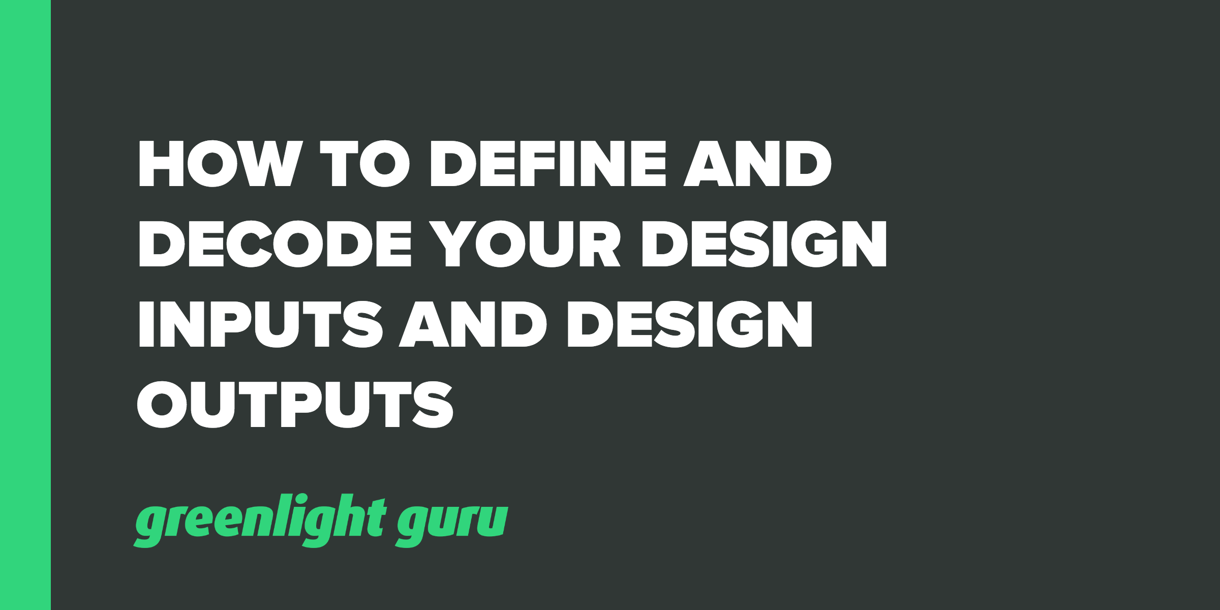 How to Define and Decode Your Design Inputs and Design Outputs